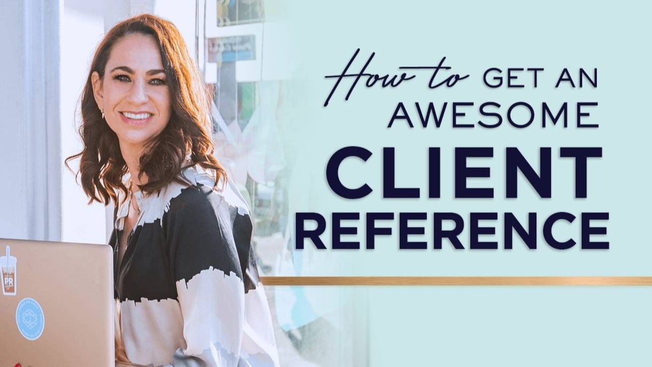 How to Get an Awesome Client Reference to Show Off Your Expertise