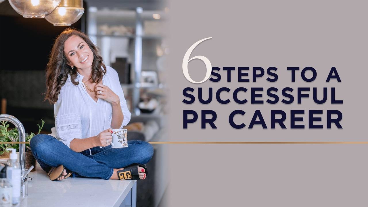 6 Steps to a Successful Public Relations Career with No Experience