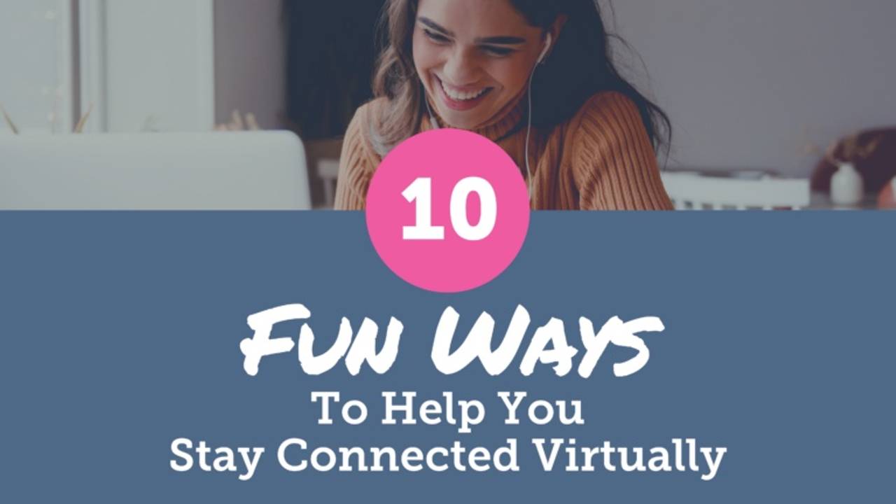 10 fun ways to help you stay connected virtually