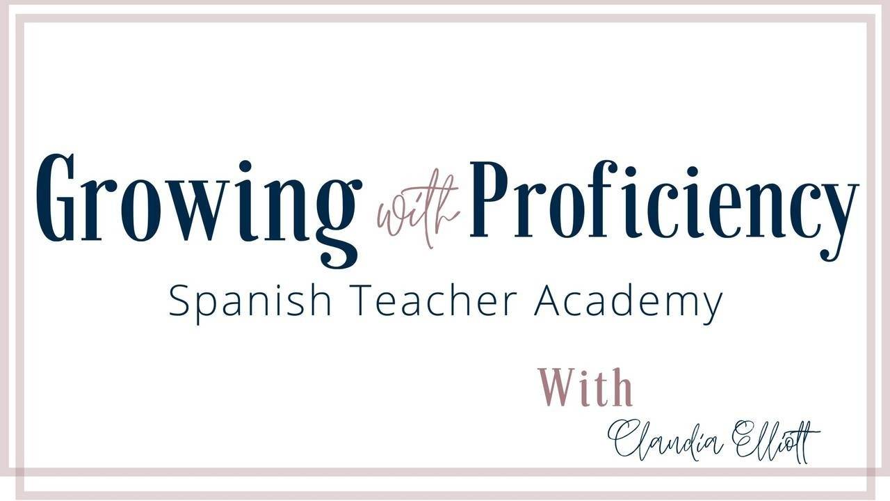 Growing With Proficiency Spanish Teacher Academy