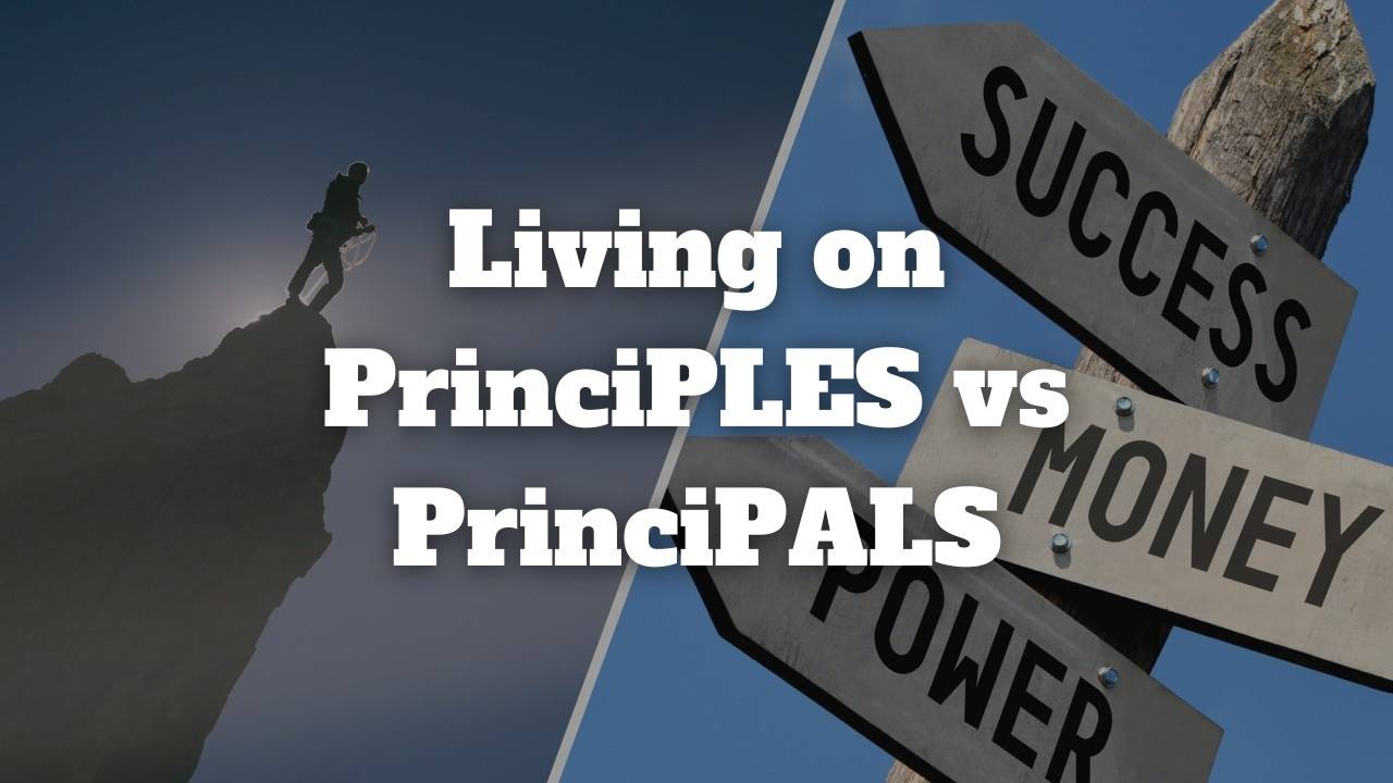 Living on PrinciPLES vs PrinciPALS