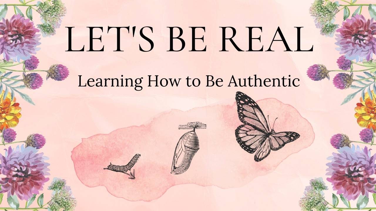 Let's Be Real: Learning How to Be Authentic