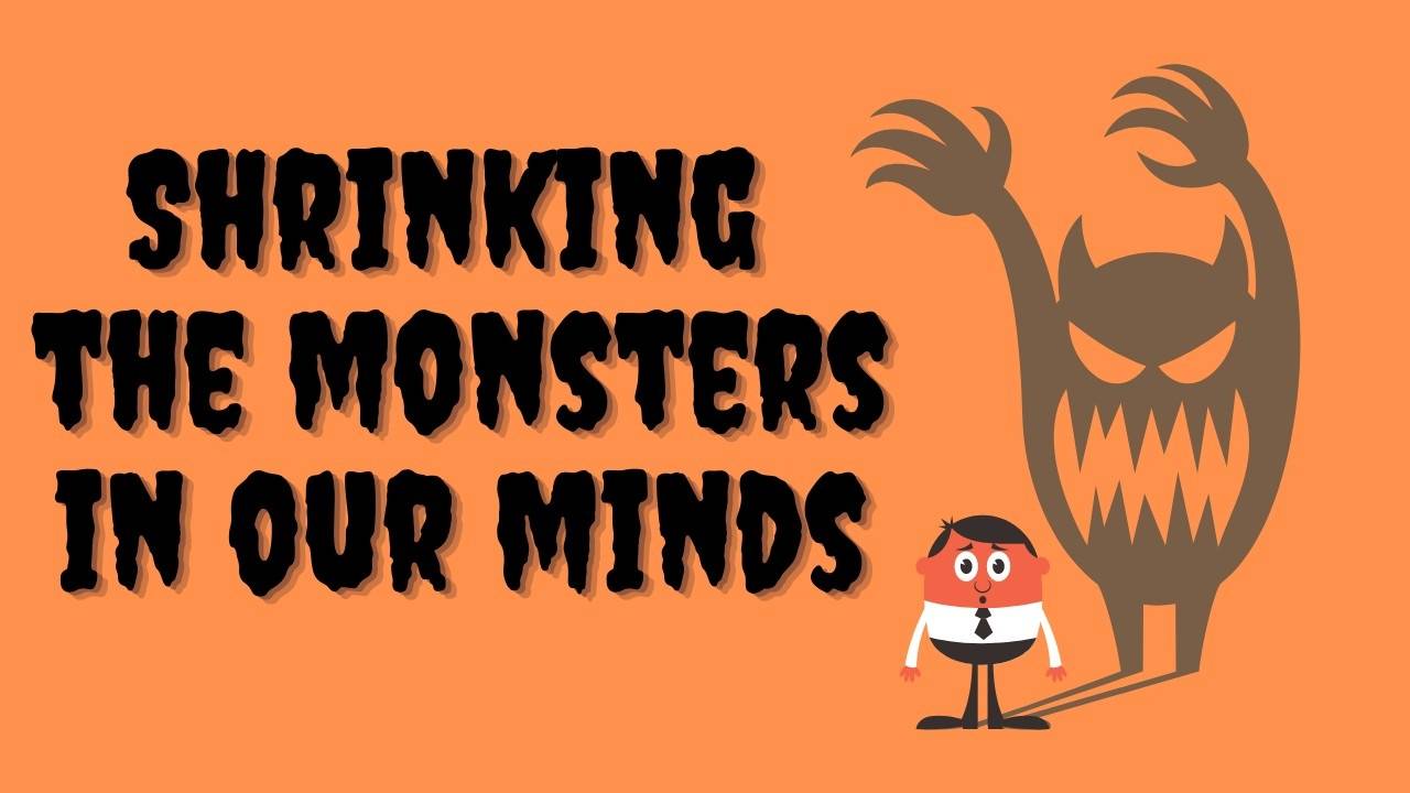 Shrinking the Monsters in Our Minds
