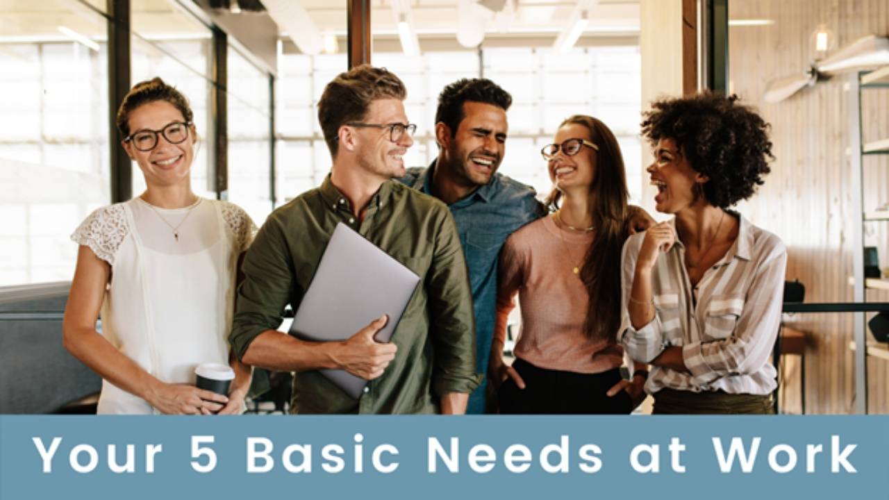 Your 5 Basic Needs at Work