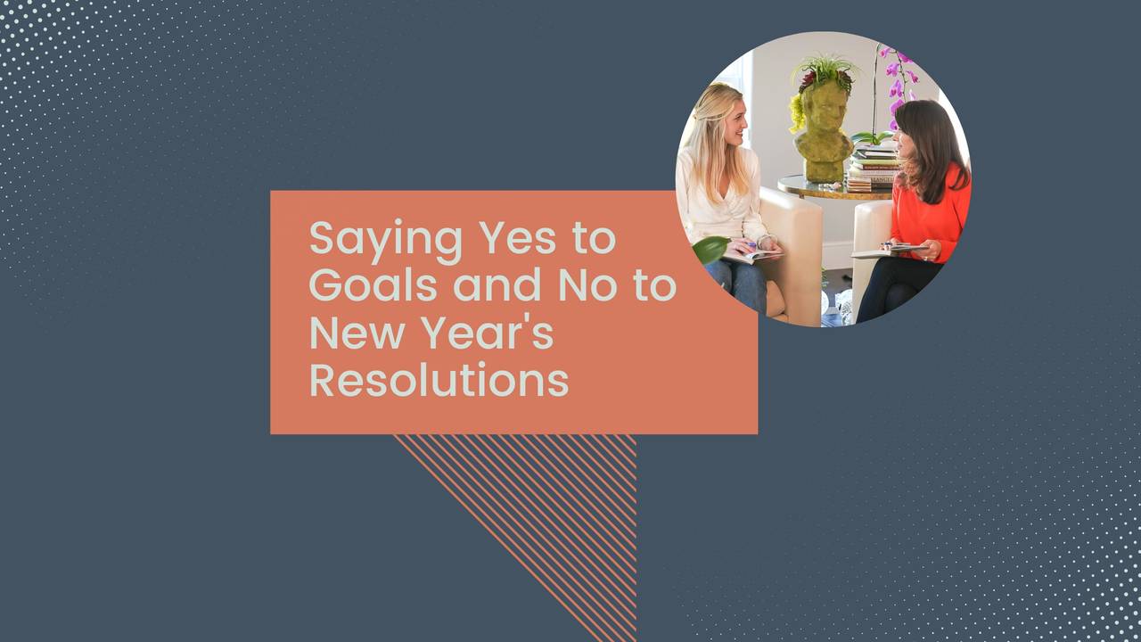 Say Yes To Goals and No To New Year's Resolutions