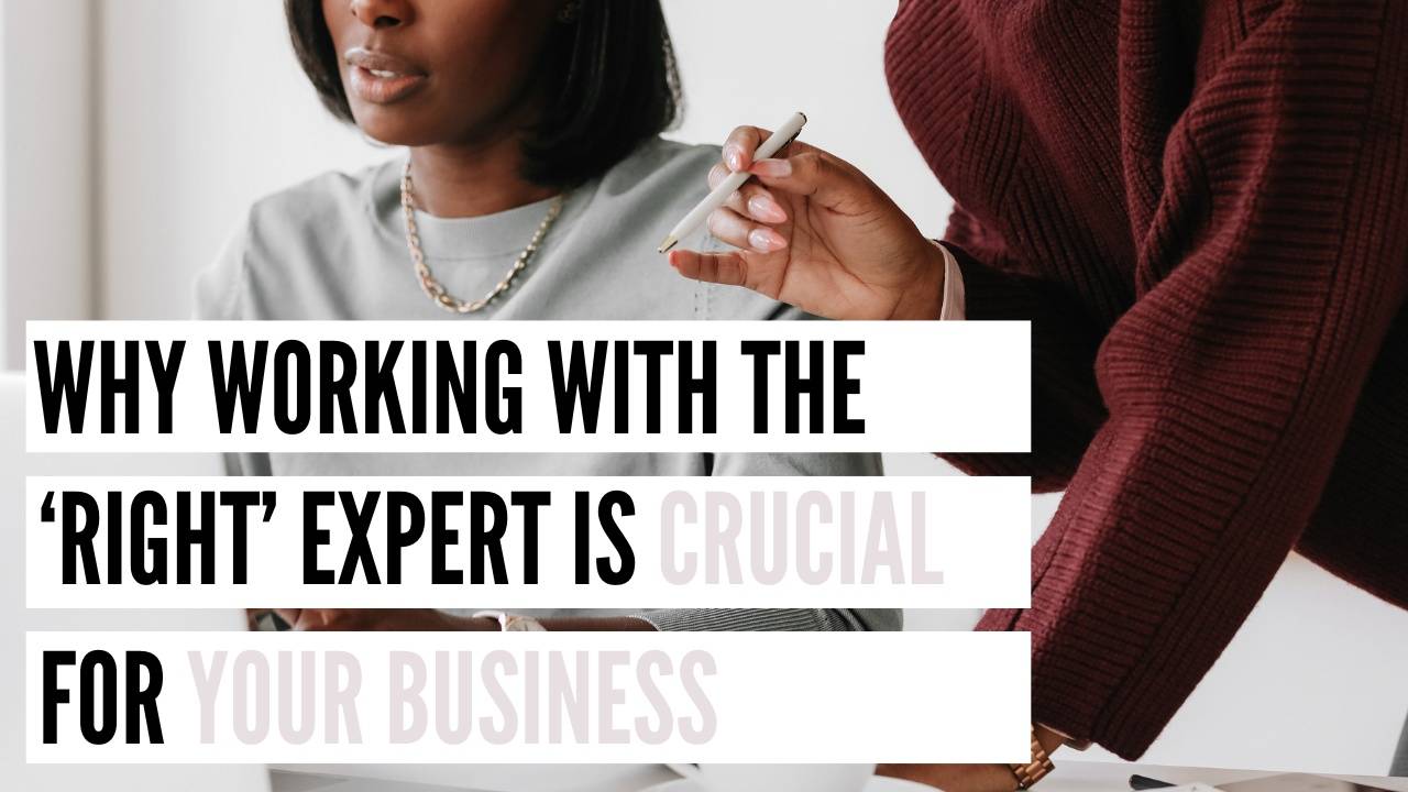 Why Working With The ‘Right’ Expert Is Crucial For Your Business