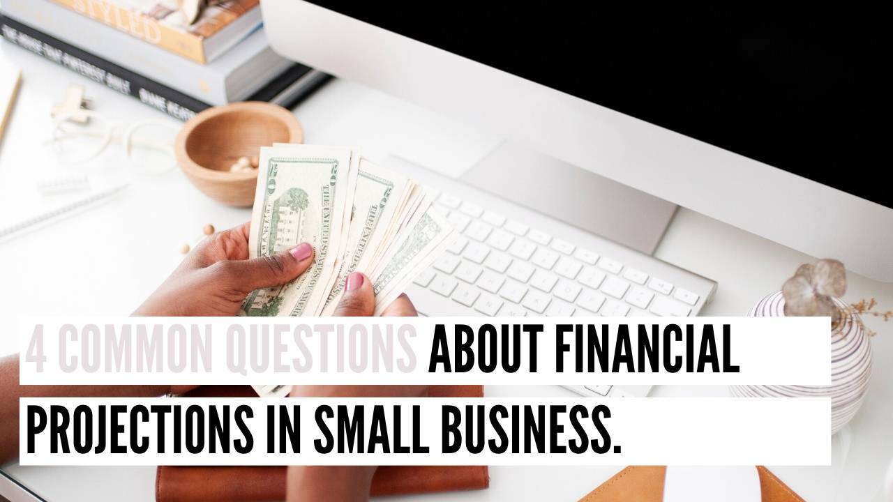 4 Common Questions About Financial Projections in Small Business
