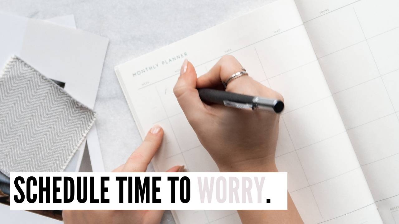 Schedule Time to Worry