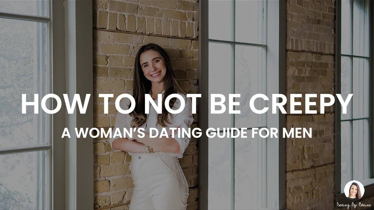 How to not be creepy - a woman's dating guide for men