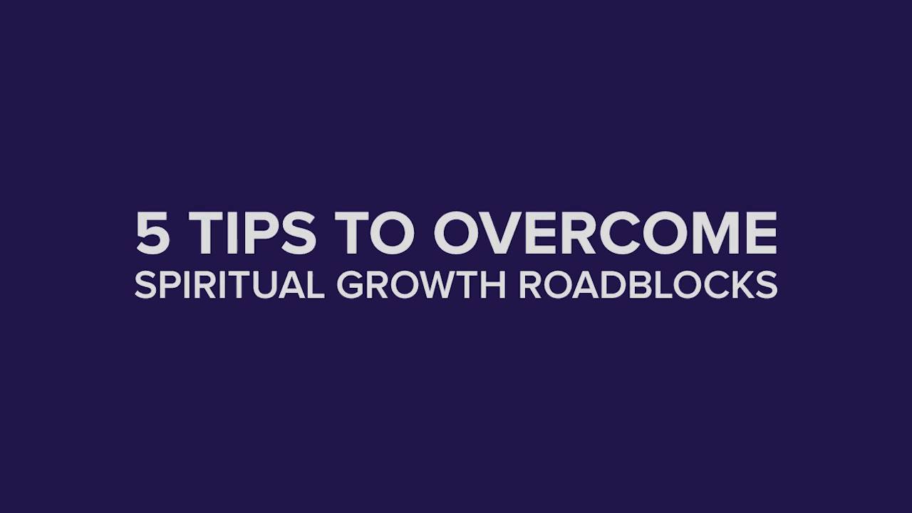Five Tips to Overcome Spiritual Roadblocks