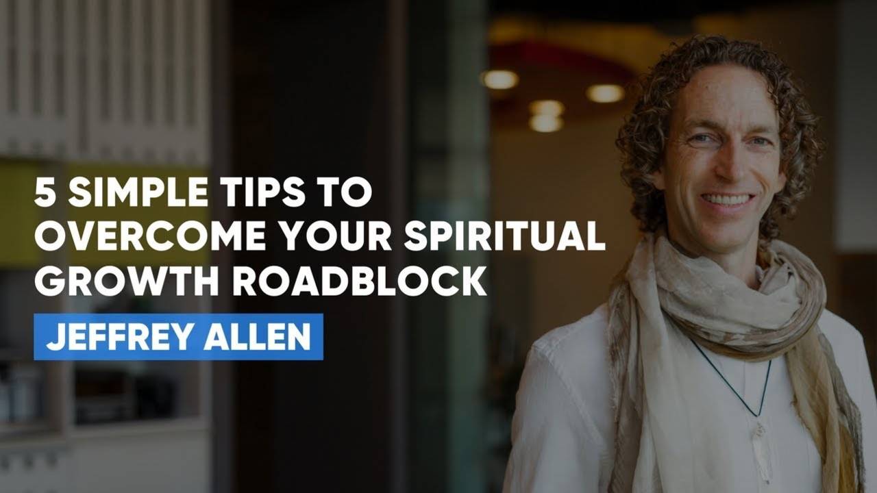 5 Simple Tips To Overcome Your Spiritual Growth Roadblocks