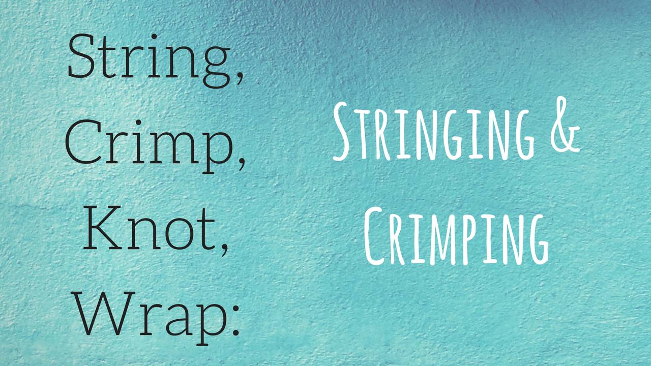 ONLINE JEWELRY COURSE: String, Crimp, Knot, Wrap