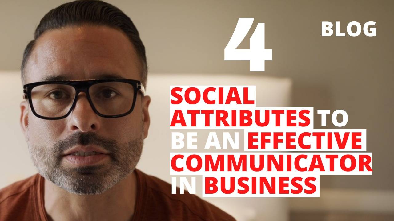 4 Social Attributes to be an Effective Communicator in Business