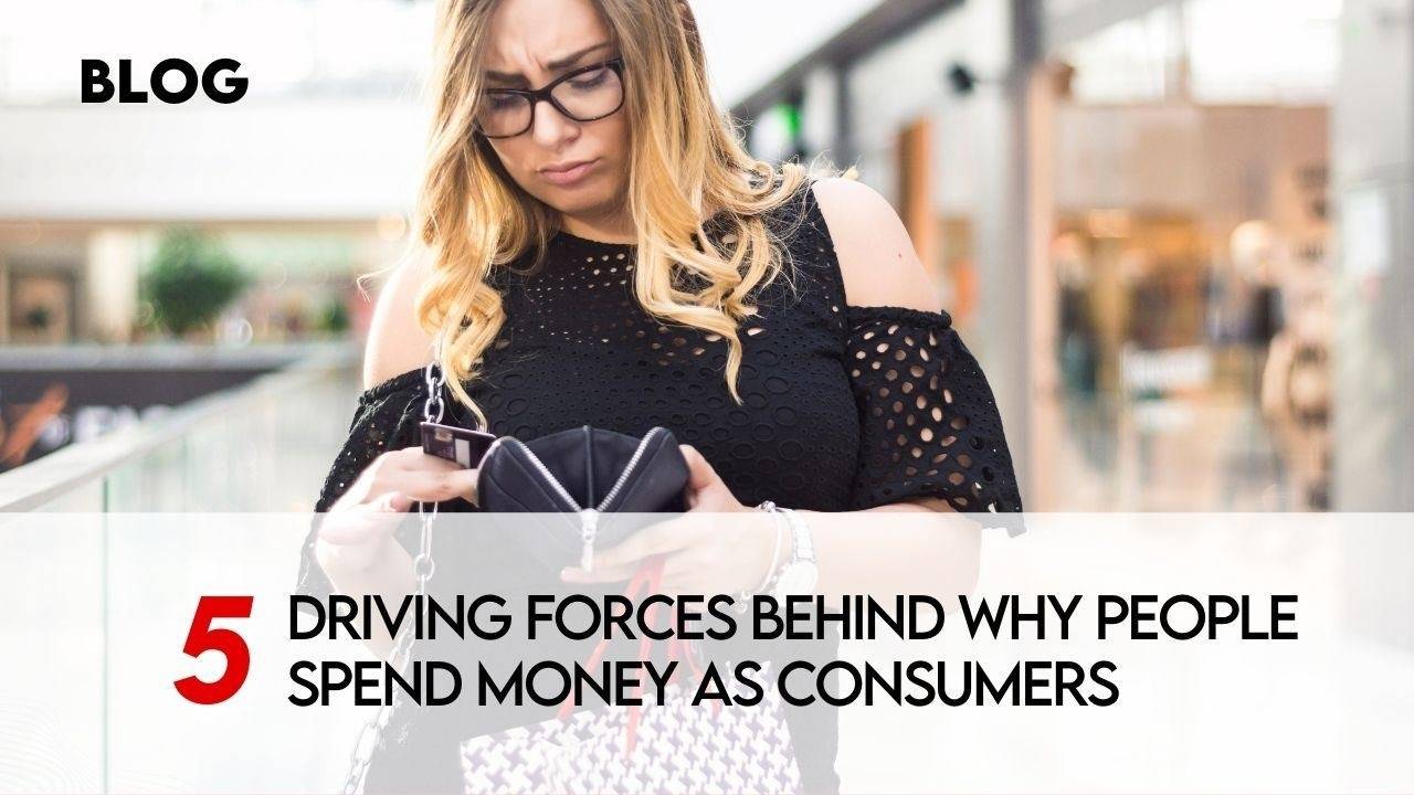 5 Driving Forces Behind Why People Spend Money as Consumers
