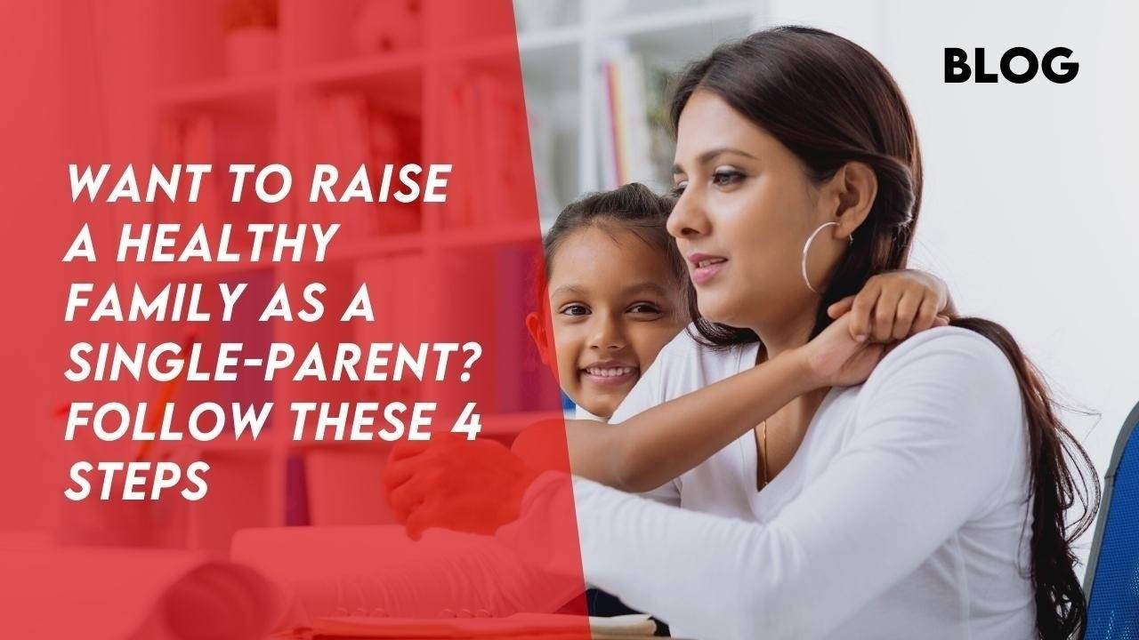 Want to Raise a Healthy Family as a Single Parent?