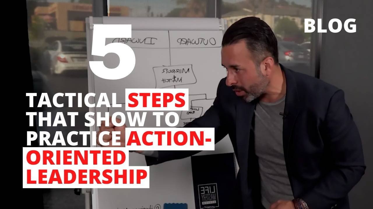 5 Tactical Steps that Show to Practice Action-Oriented Leadership