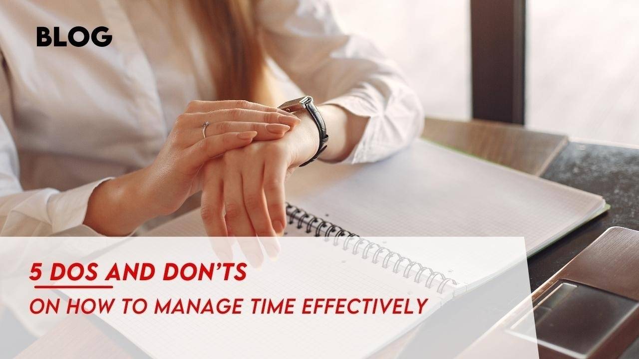 5 DOs and DON’Ts on How to Manage Time Effectively