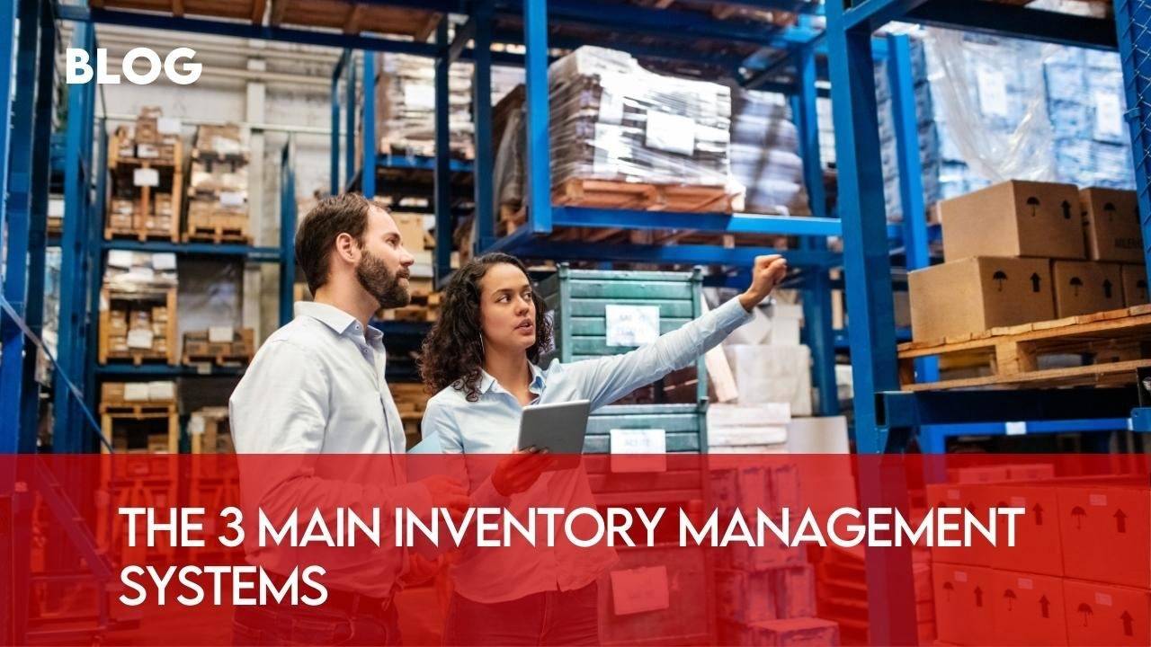 Logistics Simplified: The 3 Main Inventory-Management Systems