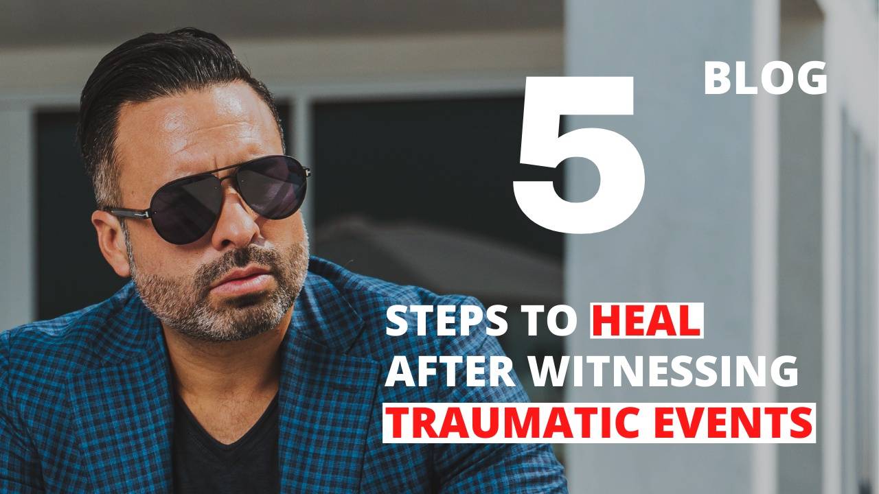 5 Steps to Heal After Witnessing Traumatic Events