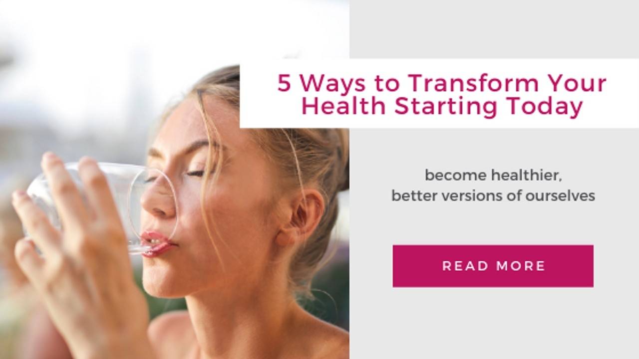 5 Ways to Transform Your Health Starting Today