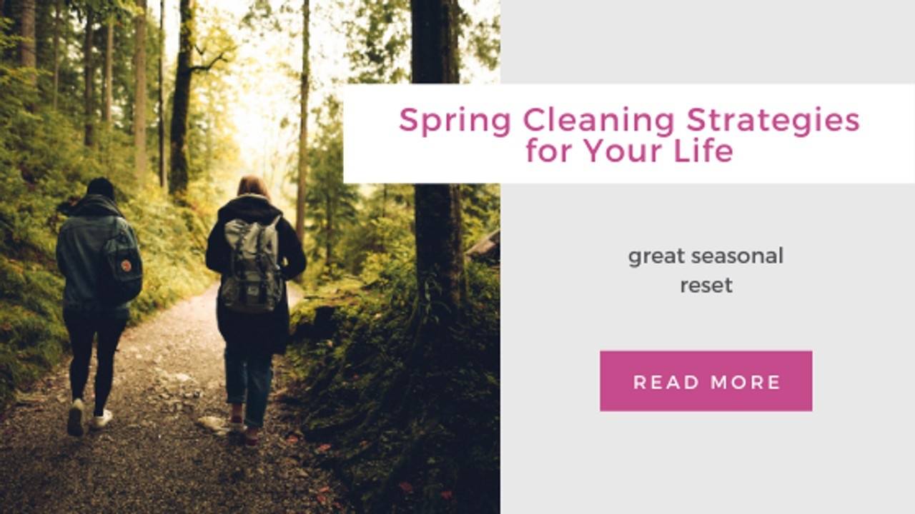 Spring Cleaning Strategies for Your Life