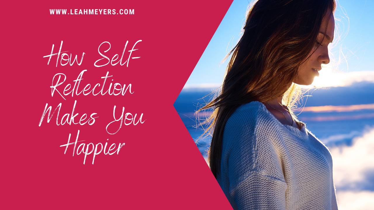 How Self-Reflection Makes You Happier
