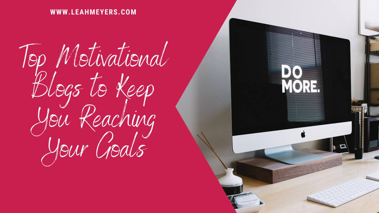 Top Motivational Blogs to Keep You Reaching Your Goals