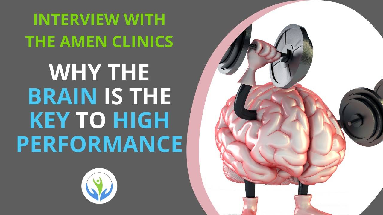 Why the brain is the key high performance - with the Amen Clinics