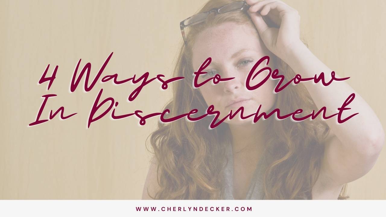 4 Ways to Grow In Discernment