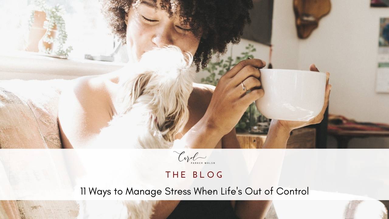 11 Ways to Manage Stress When Life Seems Out of Control