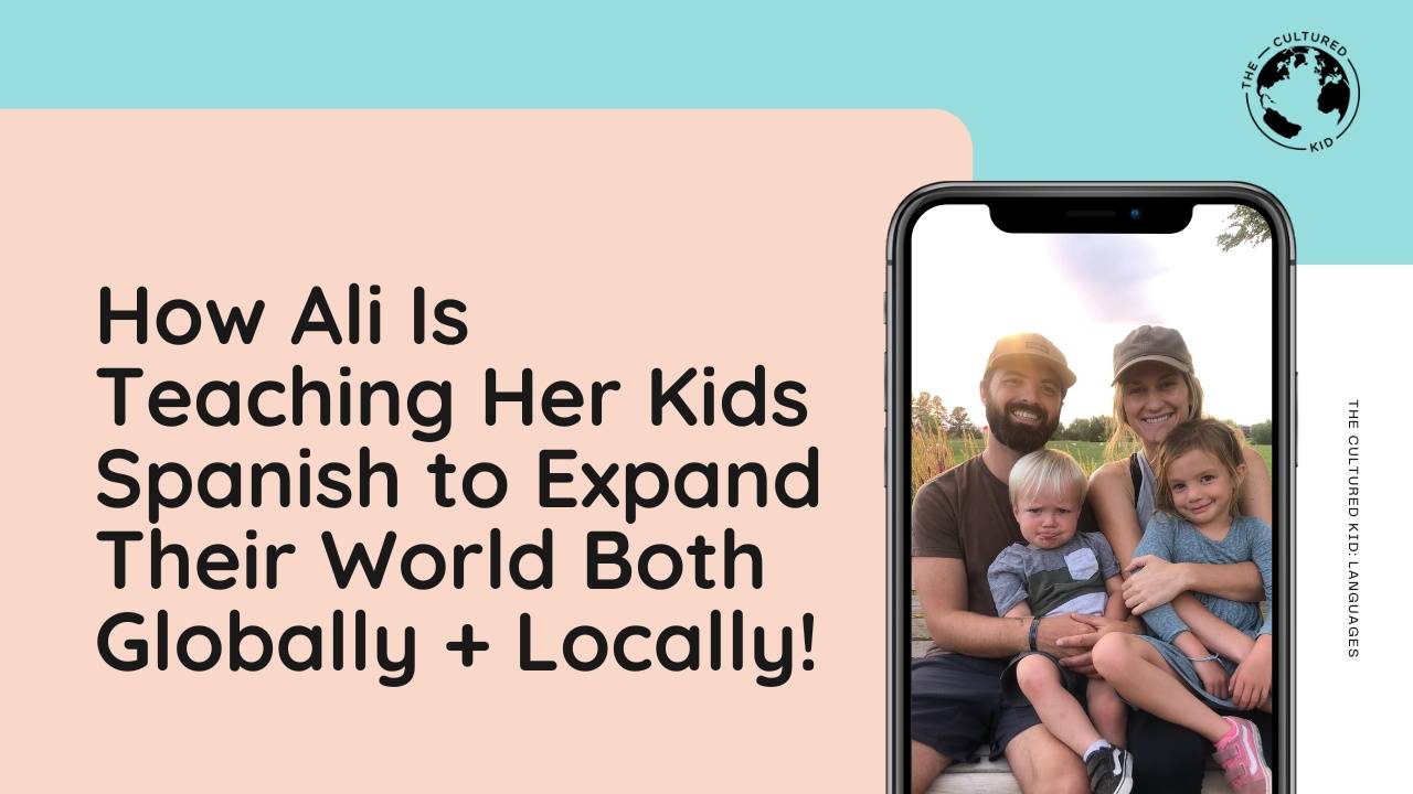 Ali's Story - Expanding Her Kids Worldview Through Spanish