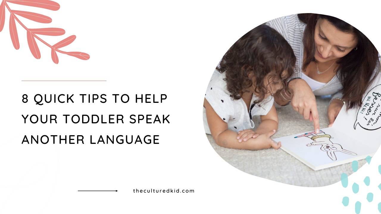 8 Quick Tips To Help Your Toddler Speak Another Language