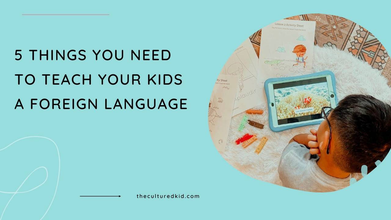 5 Things You Need to Teach Your Kids a Foreign Language