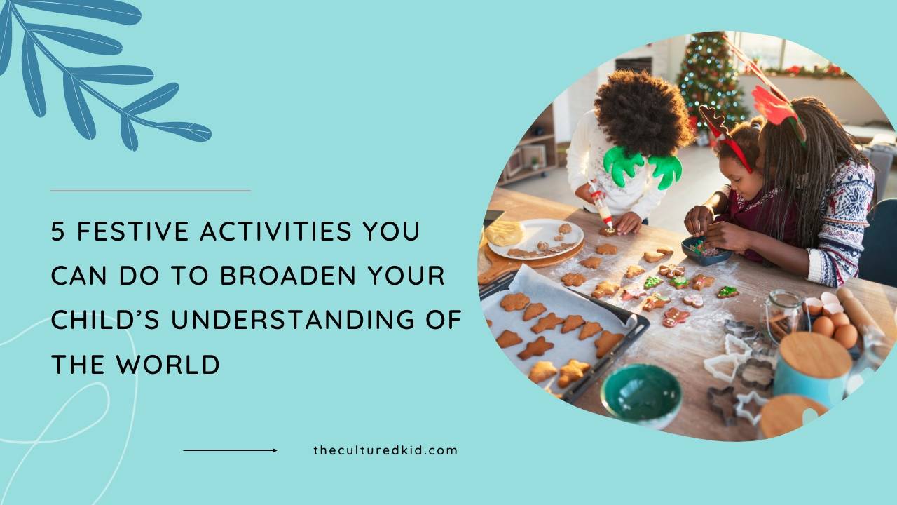 5 Festive Activities you can do to Expand Your Kids World