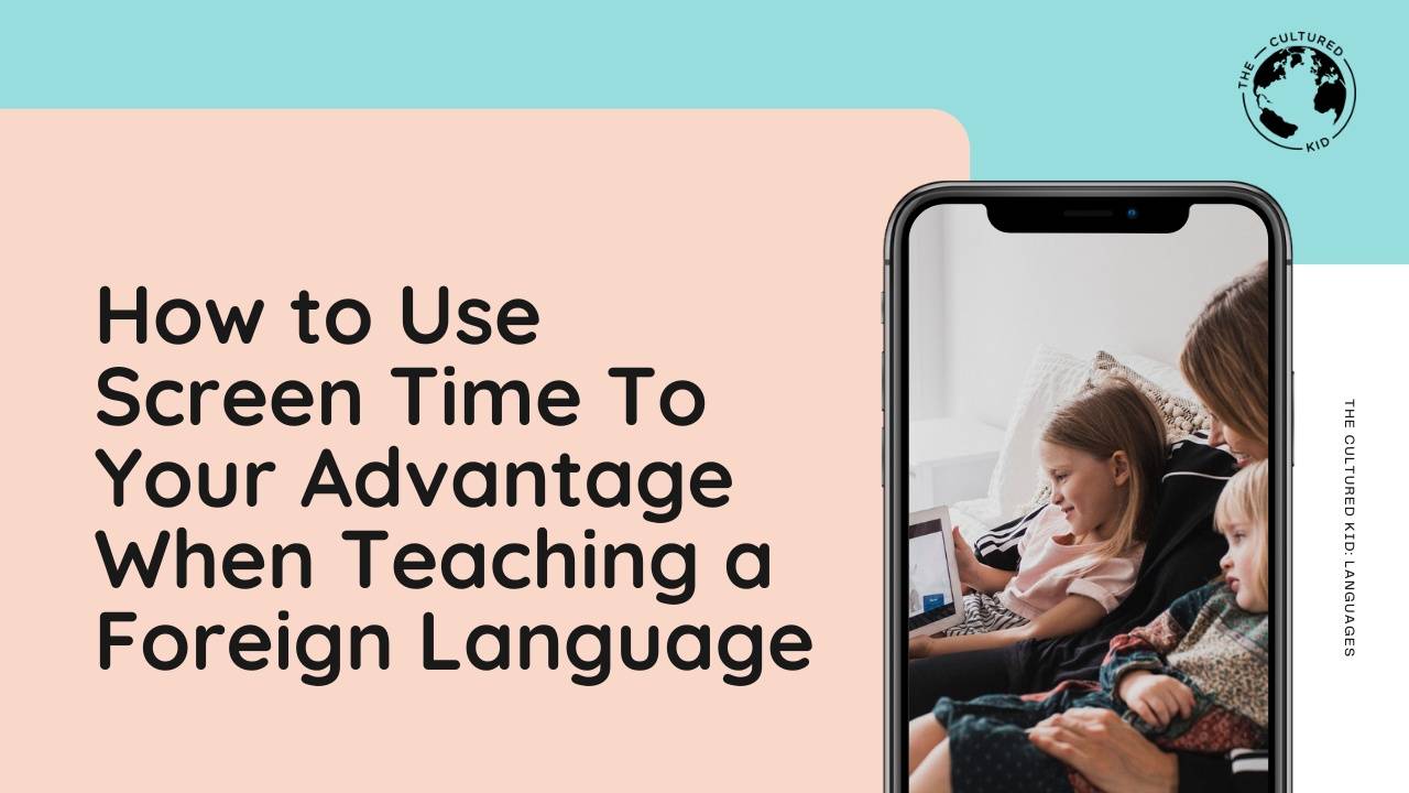 How to Use Screen Time To Your Advantage When Teaching a Language