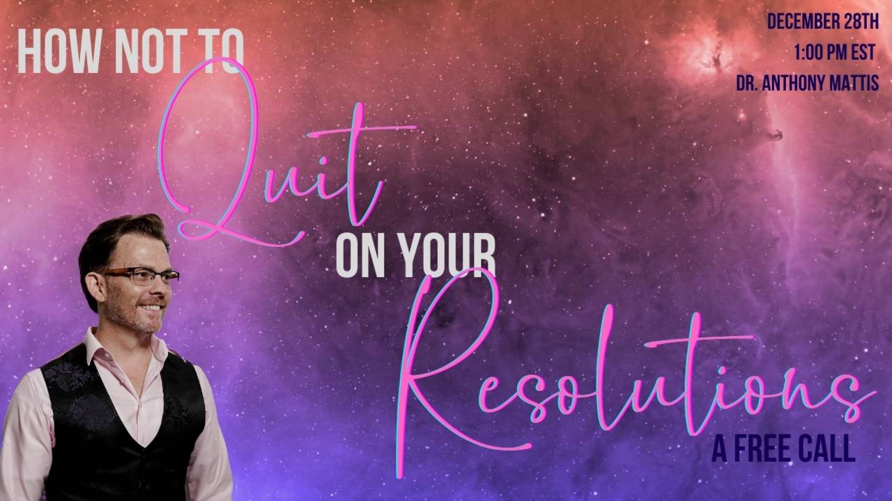 How not to quit on your Resolutions with Dr Anthony Mattis