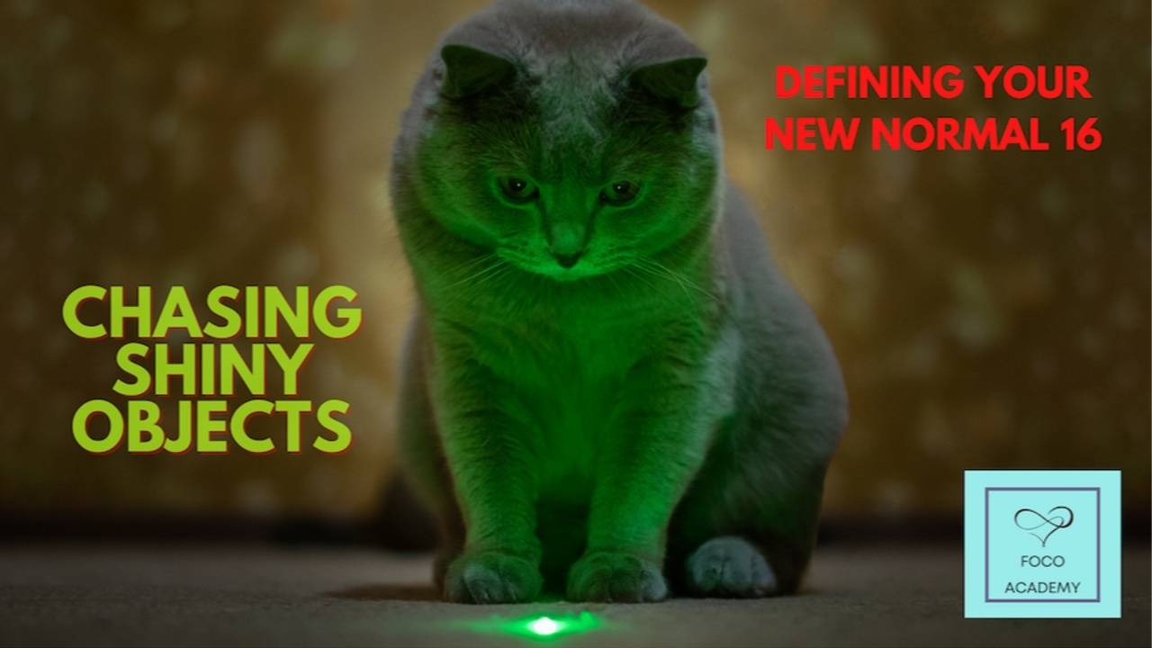 Defining your New Normal - Chasing Shiny Objects