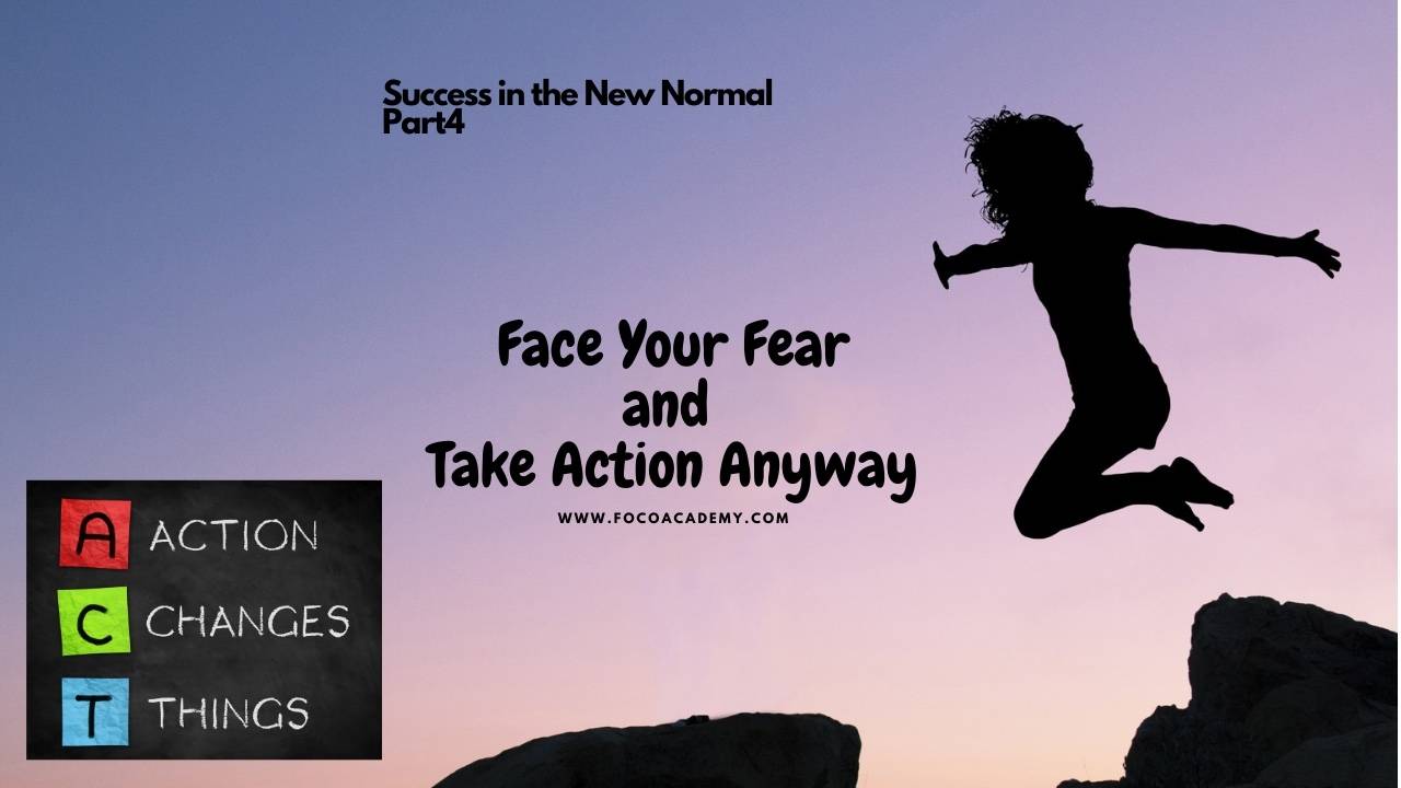 Success In the New Normal Pt4 Face your Fear and Take Action Anyways