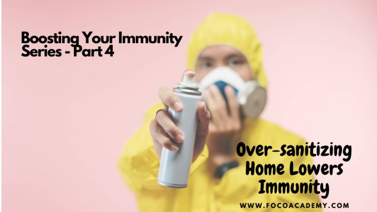 Boosting Your Immunity 4 -Over-sanitizing home may lower Immunity