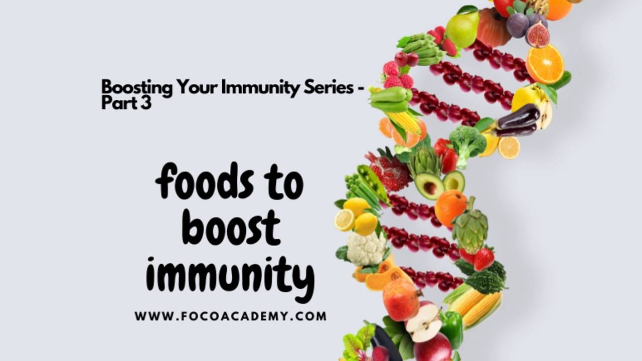 Boosting your Immunity Series Part 3 - Foods to boost Immunity