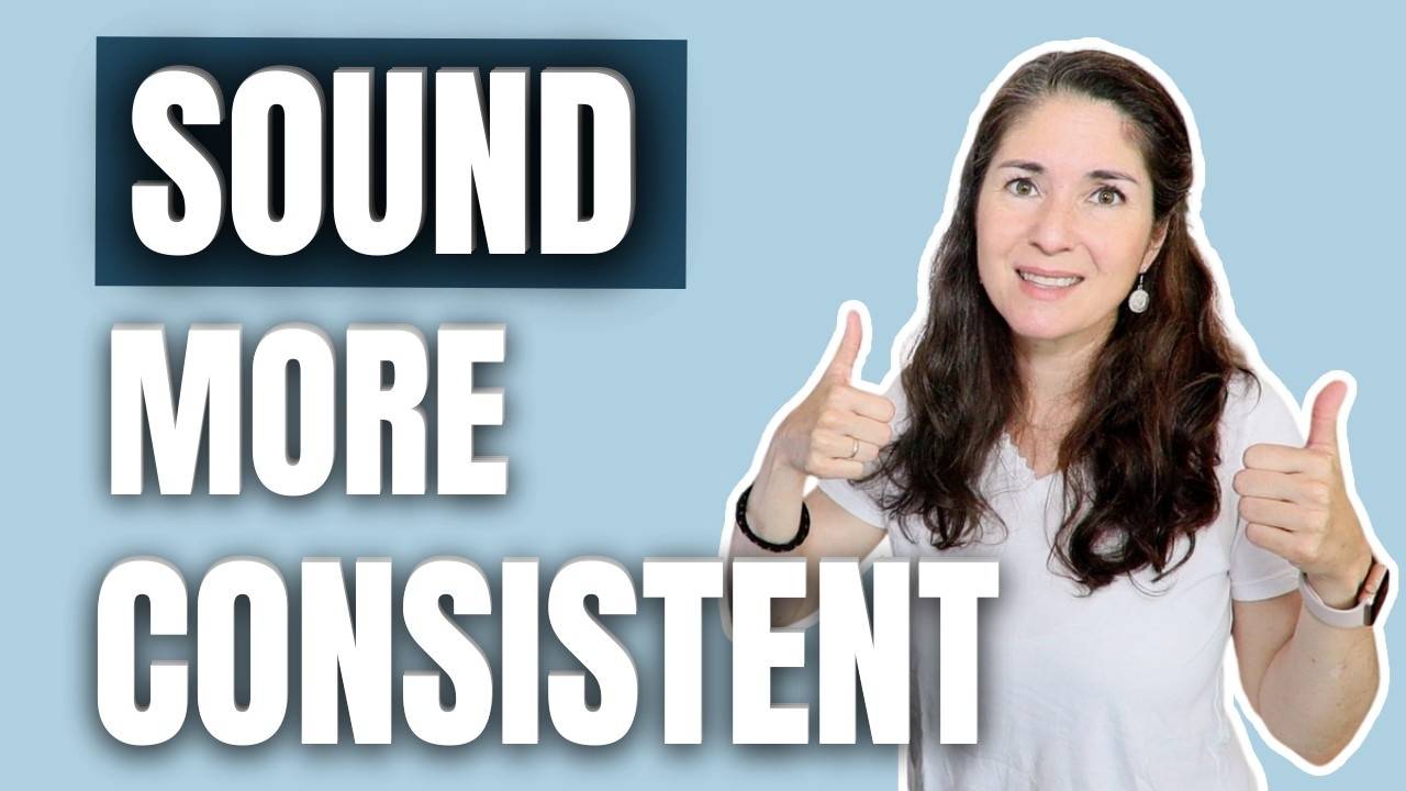 HOW TO MAKE YOUR VOICE SOUND CONSISTENT