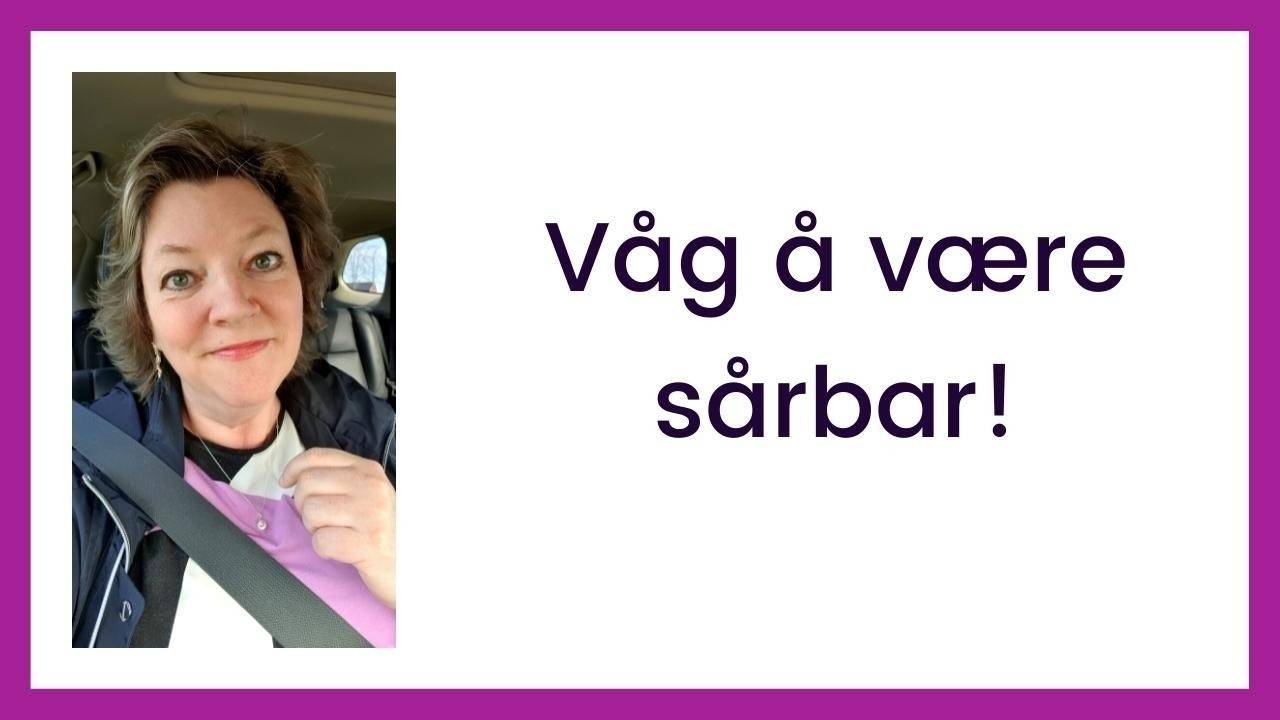 Våg å være sårbar!