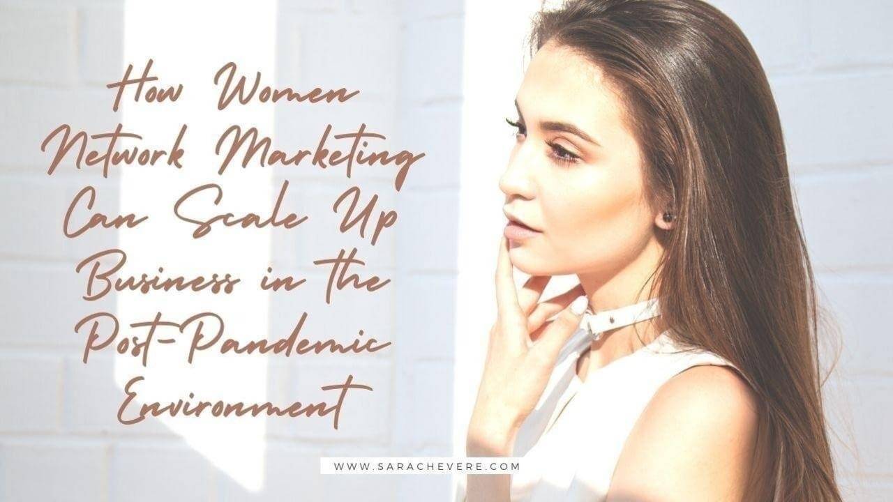 Women in Network Marketing Can Scale Up Business Post-Pandemic