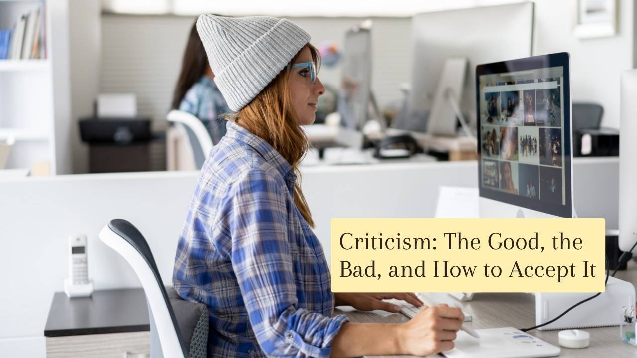 Criticism: The Good, the Bad, and How to Accept It