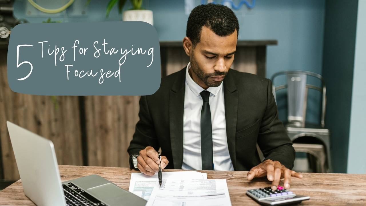 5 Tips for Staying Focused