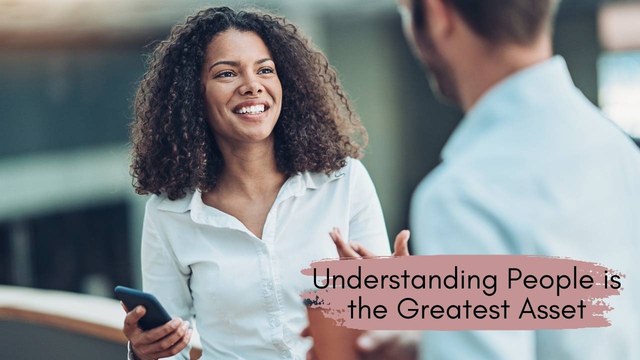 Understanding People is the Greatest Asset
