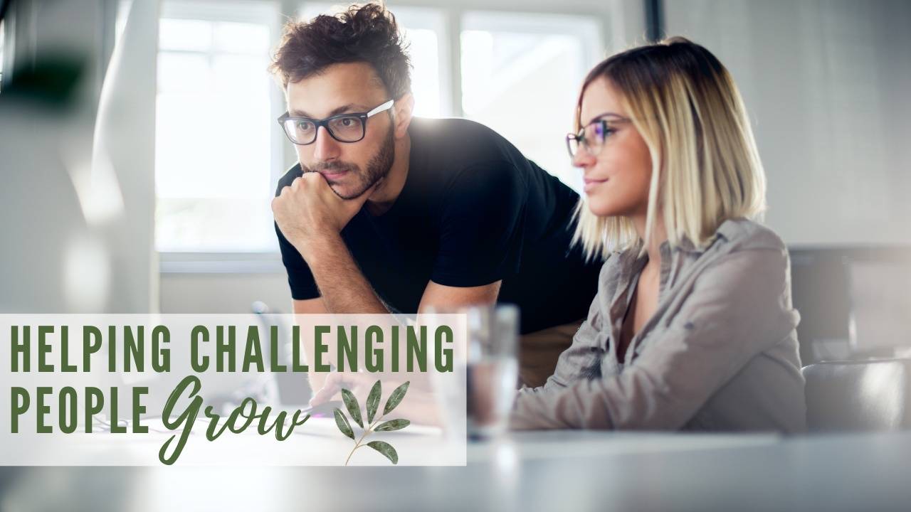 Helping Challenging People Grow