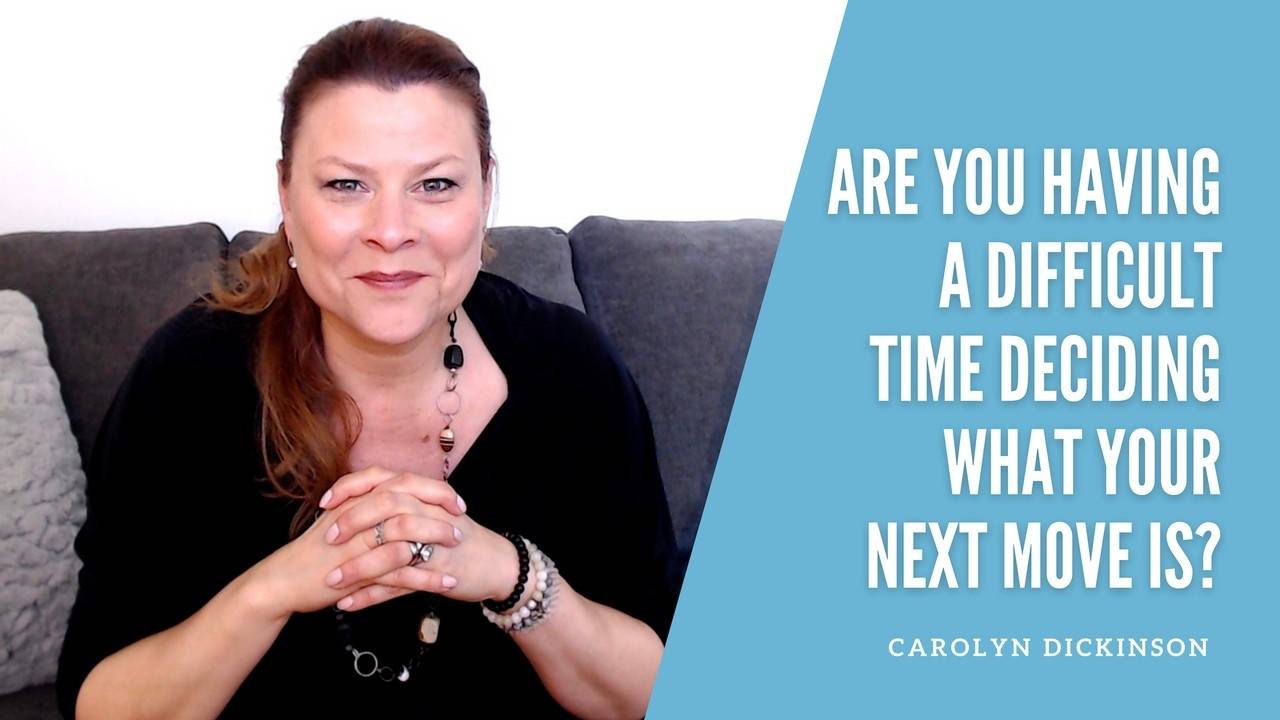 Are you having a difficult time deciding what your next move is?