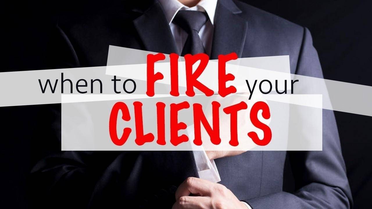 When is it time to fire your client?
