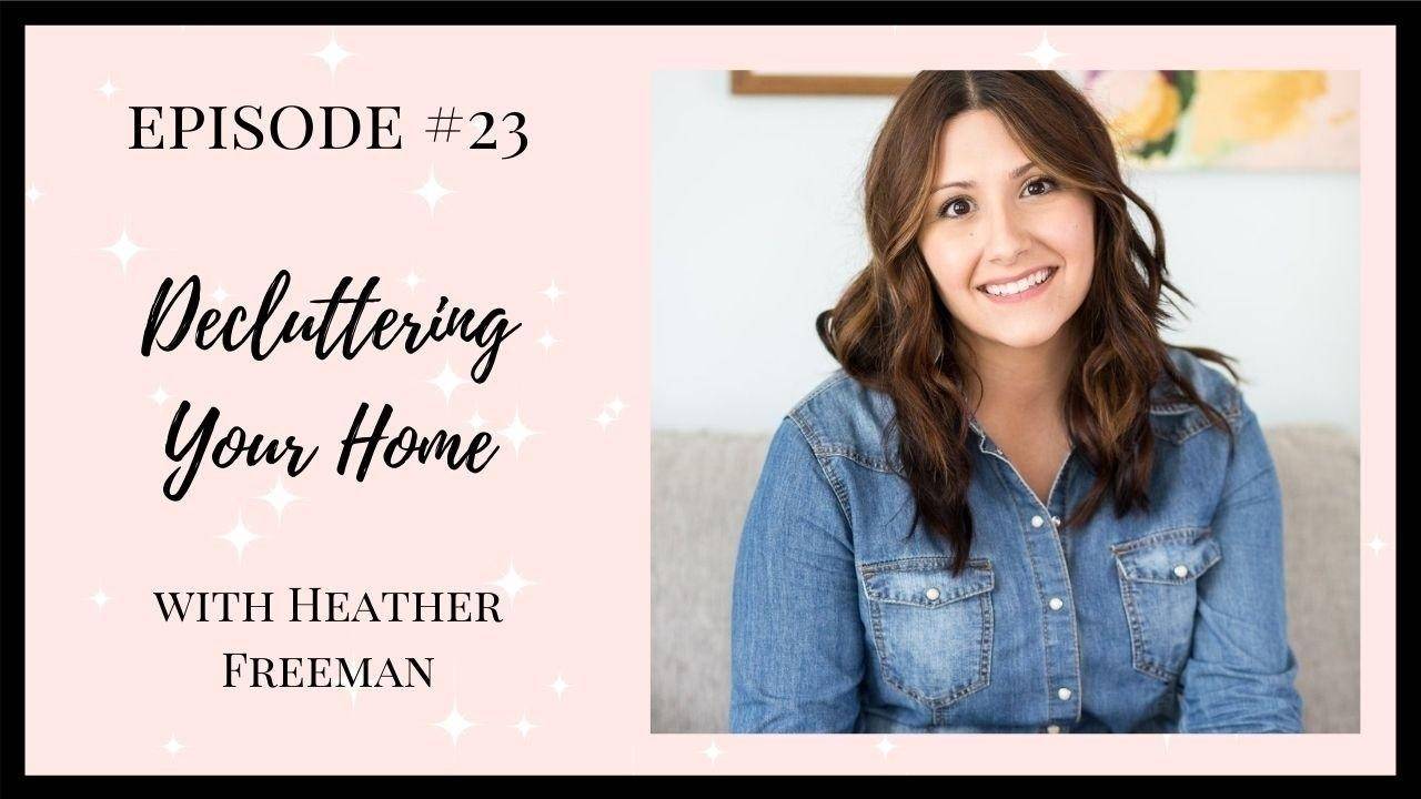 Decluttering Your Home with Heather Freeman
